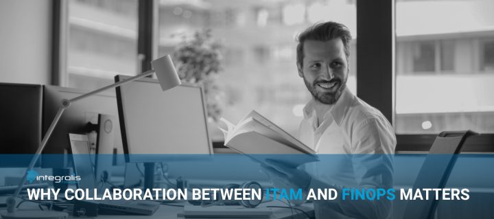 Why Collaboration Between ITAM and FINOPS Matters – Integralis